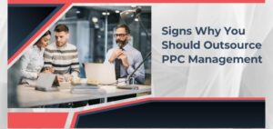 When You Should Outsource PPC Management To An Agency?